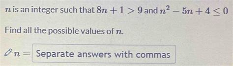 solved n is an integer such that 8n 1 9 and n 2 5n 4≤ 0 find all the