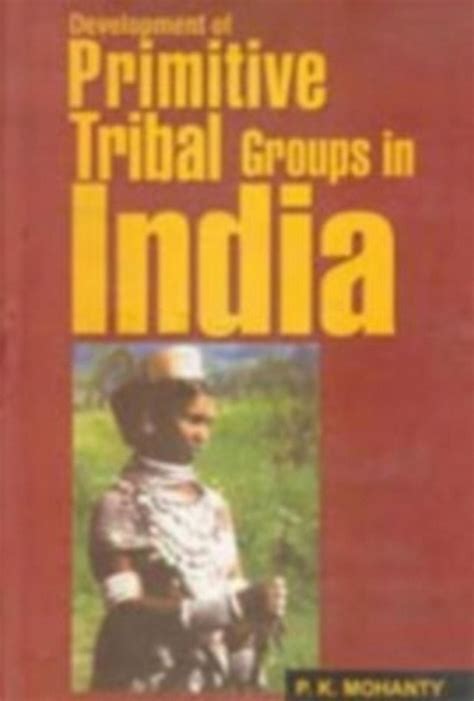 Development Of Primitive Tribal Groups In India 電子書籍 作：pk Mohanty