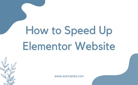 How To Speed Up Elementor Website 9 Effective Ways Age Themes