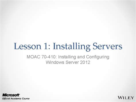 Lesson 1 Installing Servers MOAC 70 410 Installing