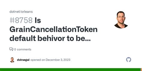 Is Graincancellationtoken Default Behivor To Be Called Explicility