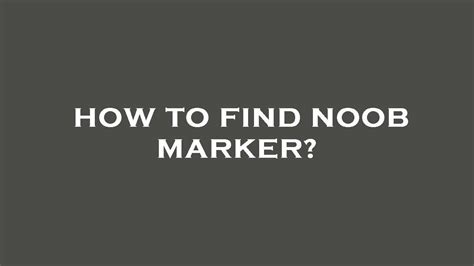 How To Find Noob Marker YouTube