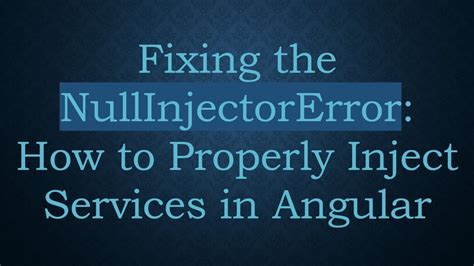 Fixing The Nullinjectorerror How To Properly Inject Services In