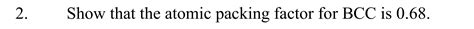 Solved 2 Show That The Atomic Packing Factor For Bcc Is