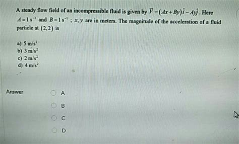 Solved A Steady Flow Field Of An Incompressible Fluid Is Chegg