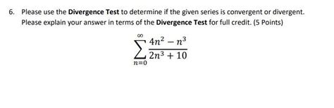 Solved 6 Please Use The Divergence Test To Determine If The Chegg Com