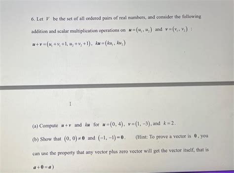 Solved 6 Let V Be The Set Of All Ordered Pairs Of Real Chegg Com