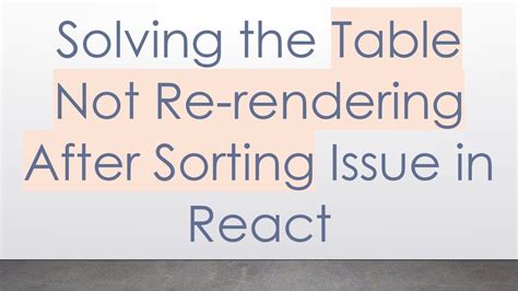 Solving The Table Not Re Rendering After Sorting Issue In React Youtube