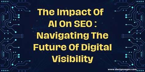 The Impact Of Ai On Seo Navigating The Future Of Digital Visibility