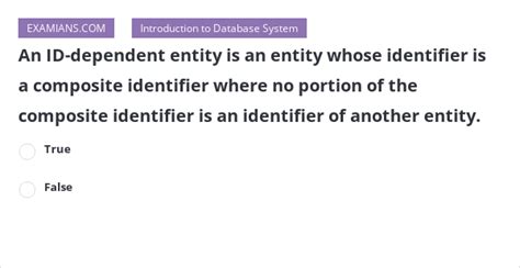 An Id Dependent Entity Is An Entity Whose Identifier Is A Composite Identifier Where No Portion