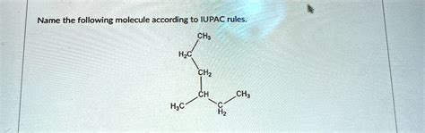 Name The Following Molecule According To Iupac Rules Ch3 H2c Ch2 Ch Ch3 H3c Ch2 74775