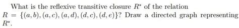 Solved What Is The Reflexive Transitive Closure R Of The Chegg