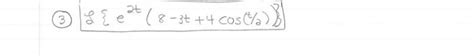 Solved D{e2t 8−3t 4cos T 2 } 4 L−1{ S−2 41}