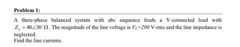Solved Problem 1 A Three Phase Balanced System With Abc Chegg Com