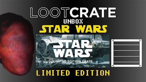 Loot Crate Unbox Star Wars Limited Edition Crate Youtube