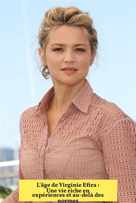 Lâge De Virginie Efira Une Vie Riche En Expériences Et Au Delà Des