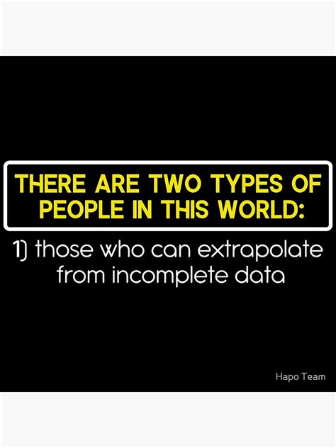 There Are Two Types Of People In This World Can Extrapolate Incomplete Data Poster For Sale