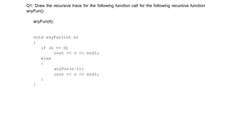 Solved Q1 Draw The Recursive Trace For The Following