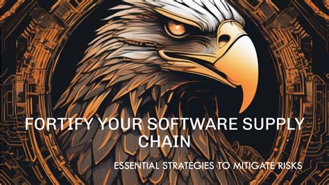 Fortifying Your Software Supply Chain Essential Strategies To Mitigate Risks