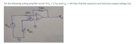 Solved For The Following Scaling Amplifier Circuit If Vin