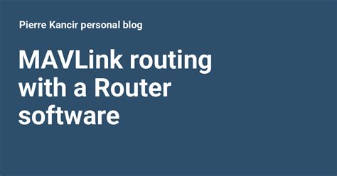 Mavlink Routing With A Router Software Pierre Kancir Personal Blog