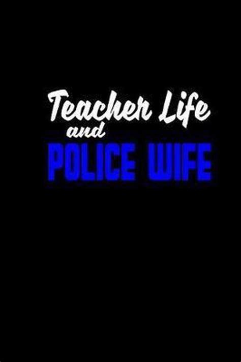 teacher life and a police wife notebook journal diary 110 lined