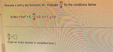 Solved Assume X And Y Are Functions Of T Evaluate Dtdy For Chegg Com