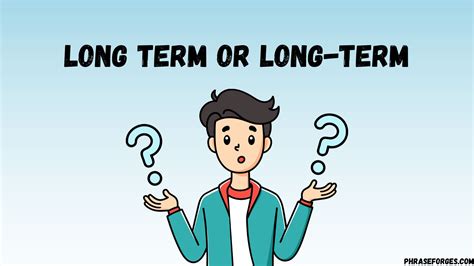 Long Term Or Long Term Whats The Right Choice In Writing Phrase Forges
