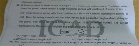 22 a block of mass m starts rest height h on a frictionless inclined
