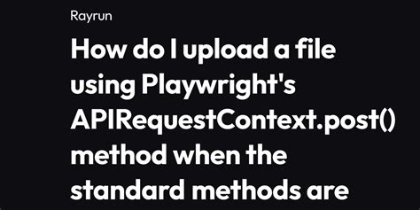 How Do I Upload A File Using Playwrights Apirequestcontextpost