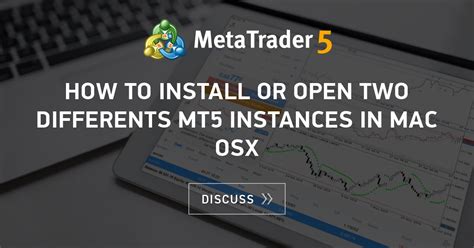 How To Install Or Open Two Differents Mt5 Instances In Mac Osx Mt5 General Mql5