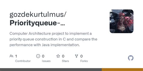 GitHub Gozdekurtulmus Priorityqueue Construction Computer Architecture Project To Implement A
