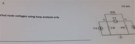 Solved Find Node Voltages Using Loop Analysis Only