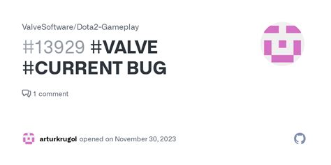 valve current bug · issue 13929 · valvesoftware dota2 gameplay · github