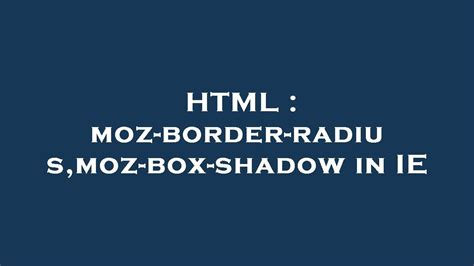 Html Moz Border Radiusmoz Box Shadow In Ie Youtube
