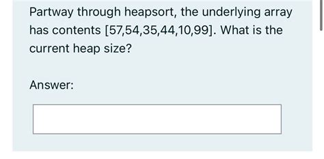 Solved Partway Through Heapsort The Underlying Arrayhas