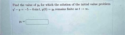 Find The Value Of Y0 For Which The Solution Of The Initial Value Problem Y Y 5 6sin T Y 0