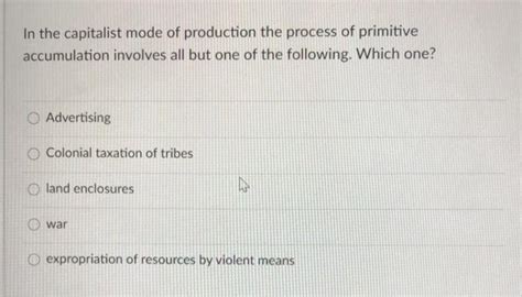 Solved In The Capitalist Mode Of Production The Process Of