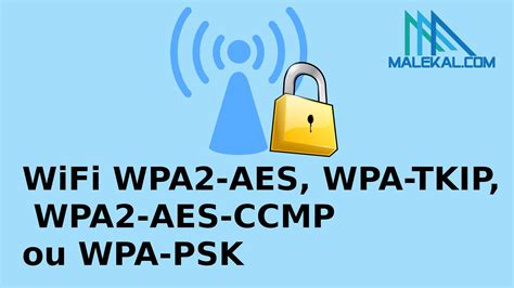 Wifi Wpa2 Aes Wpa2 Aes Ccmp Wpa2 Aes Tkip Wpa Tkip Ou Wpa Psk Lequel Choisir