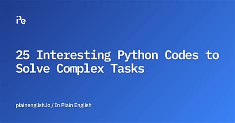 25 Interesting Python Codes To Solve Complex Tasks 25 Interesting Python Codes To Solve Complex Tasks