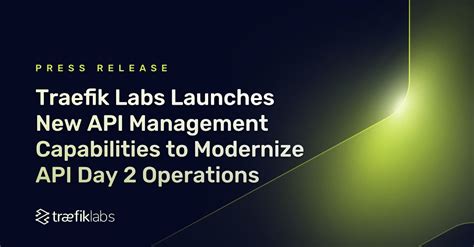 Traefik Labs On Linkedin 🗞 Traefik Labs Launches New Api Management Capabilities To Modernize Api