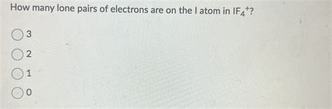 Solved How Many Lone Pairs Of Electrons Are On The I Atom In