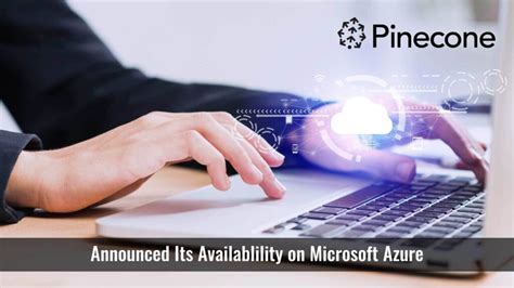 Pinecone To Speed Up Generative Ai For Microsoft Azure And Azure Openai