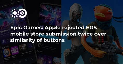 [upd] Epic Games Apple Rejected Egs Mobile Store Submission Twice Over