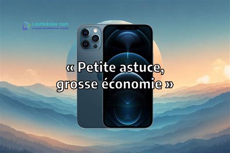 iPhone 12 Pro Max Petite astuce grosse économie