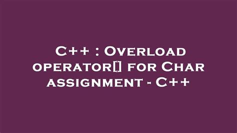 C Overload Operator For Char Assignment C Youtube