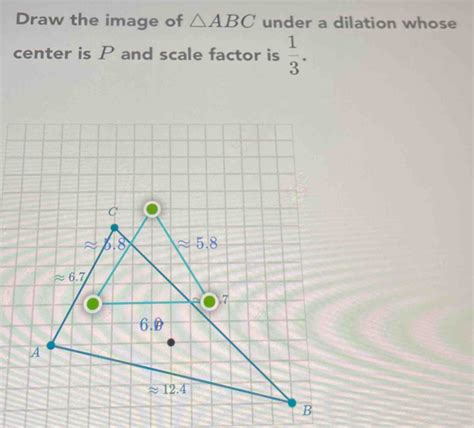 Solved Draw The Image Of Abc Under A Dilation Whose Center Is P And