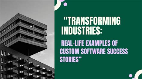 Transforming Industries Real Life Examples Of Custom Software Success Stories