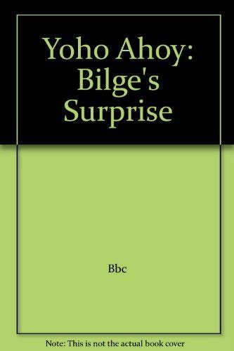 Yoho Ahoy Bilge S Surprise Yoho Ahoy By Bbc Goodreads