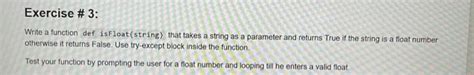Solved Exercise 3 Write A Function Def Isfloatstring